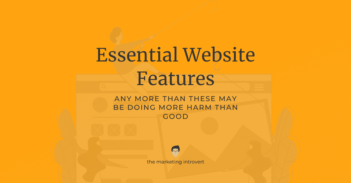4 Essential Website Features: Any More Than These May Be the Reason You ...